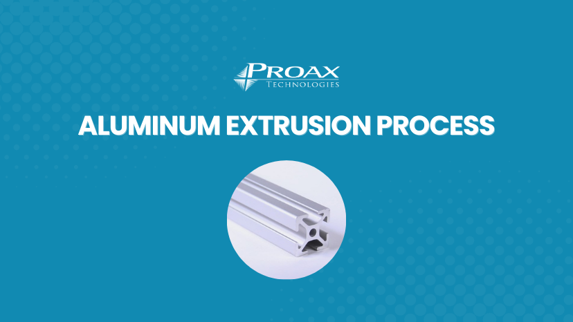 Aluminum Extrusion Process: Step-by-Step Guide | Blog | Proax