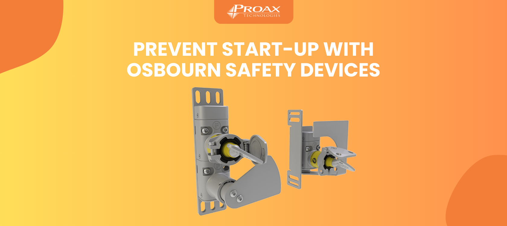 Prevent Start-Up with Osbourn Safety Devices | Blog | Proax