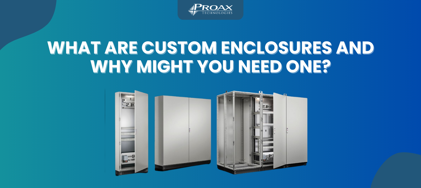 What Are Custom Enclosures and Why Might You Need One? | Blog | Proax