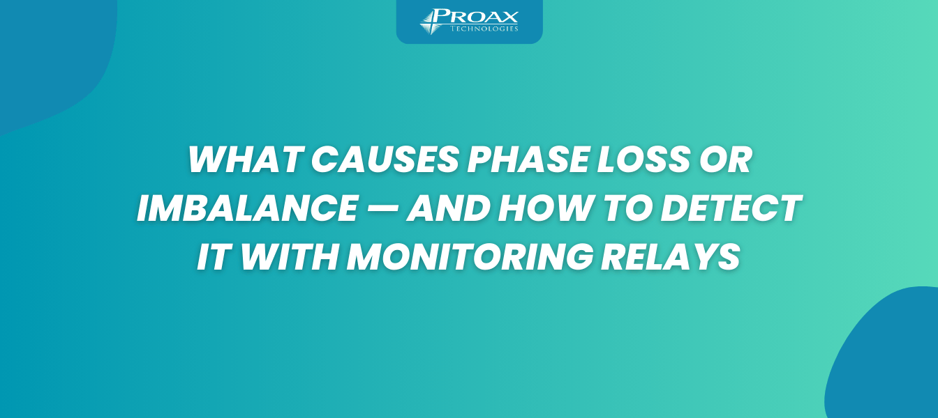 Phase Loss or Imbalance? Detect It with Monitoring Relays | Blog | Proax