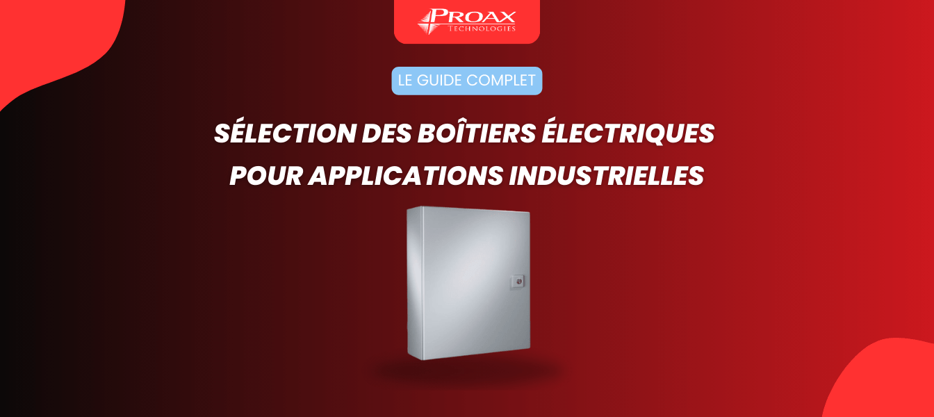 Guide de Sélection des Boîtiers Électriques | Blog | Proax